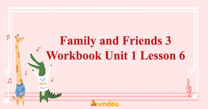 Family and Friends 3 Workbook Unit 1 Lesson 6 - Sách bài tập Tiếng Anh ...