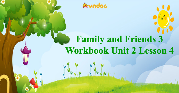 Giải sách Family and Friends 3 Workbook Unit 2 Lesson 4 - Sách bài tập ...