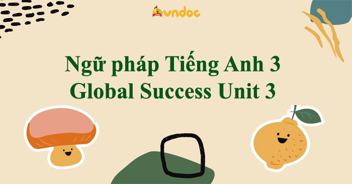 Ngữ pháp Tiếng Anh 3 Global Success Unit 3 - Lý thuyết Tiếng Anh lớp 3 ...
