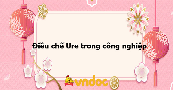 Điều chế Ure trong công nghiệp - Ôn tập môn Hóa học 9 - VnDoc.com