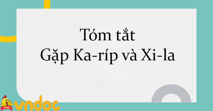 Tóm tắt Gặp Ka-ríp và Xi-la - Tóm tắt Gặp Ka-ríp và Xi-la hay và ngắn ...