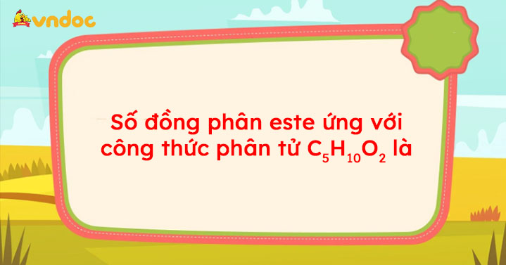 Đồng phân Ester C5H10O2 - Đồng phân C5H10O2 - VnDoc.com
