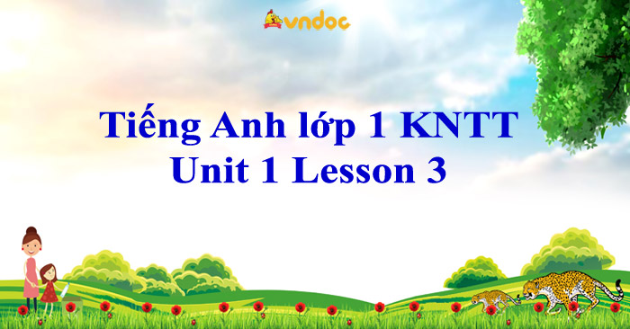 Tiếng Anh lớp 1 Unit 1 Lesson 3 - Unit 1 lớp 1 In the school playground ...