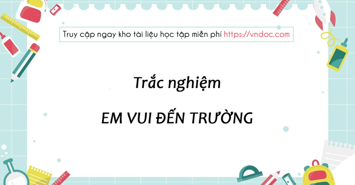 Trắc nghiệm bài Em vui đến trường - Đọc hiểu: Em vui đến trường lớp 3 ...