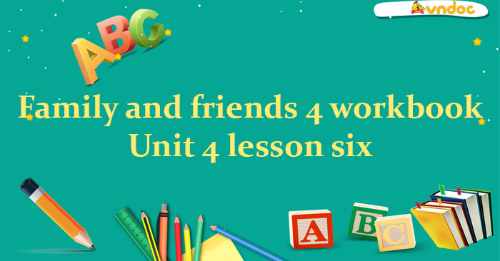 Family and friends 4 workbook Unit 4 lesson six - Sách bài tập Family ...