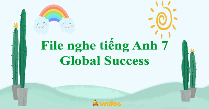File nghe tiếng Anh 7 Global Success - Tải file nghe tiếng anh lớp 7 ...