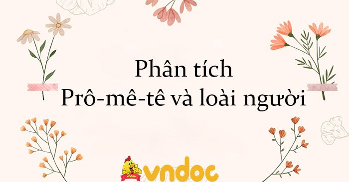 Phân tích Prô-mê-tê và loài người - Dàn ý + Bài văn mẫu - VnDoc.com