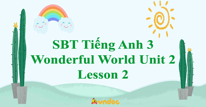 Sách bài tập Tiếng Anh 3 Wonderful World Unit 2 Lesson 2 - SBT Unit 2 lớp 3 Lesson 2 trang 25 ...