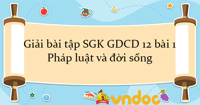 Giải bài tập SGK GDCD 12 bài 1: Pháp luật và đời sống - Giải bài tập ...