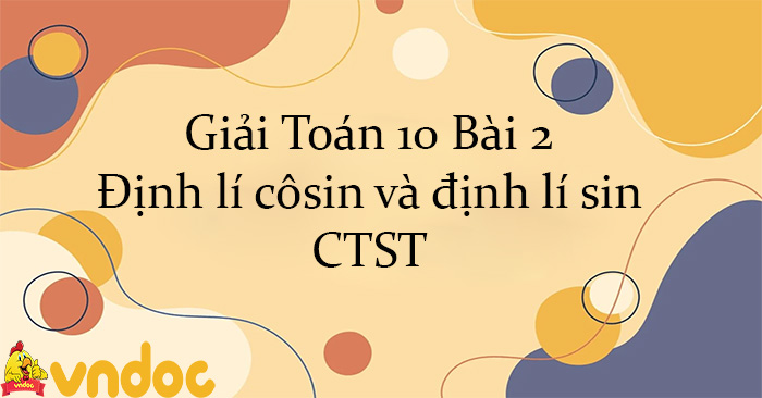 Giải Toán 10 Bài 2: Định lí côsin và định lí sin CTST - Giải Toán 10 ...