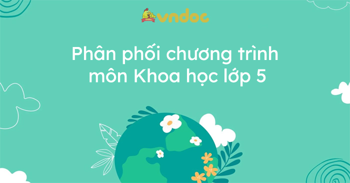 Phân phối chương trình môn Khoa học lớp 5 - Nội dung chương trình học môn Khoa học lớp 5 - VnDoc.com