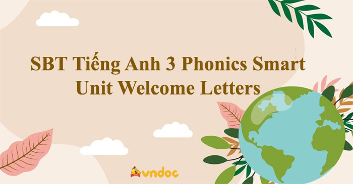 SBT Tiếng Anh lớp 3 Phonics Smart Unit Welcome Letters - Giải SBT Unit Welcome lớp 3 Letters ...