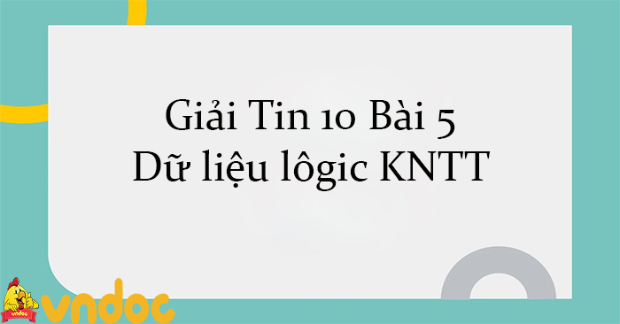 Giải Tin 10 Bài 5: Dữ liệu lôgic KNTT - Giải Tin học 10 sách Kết nối ...