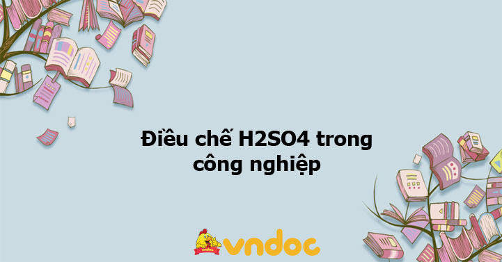 Điều chế H2SO4 trong công nghiệp - Ôn tập môn Hóa học 9 - VnDoc.com