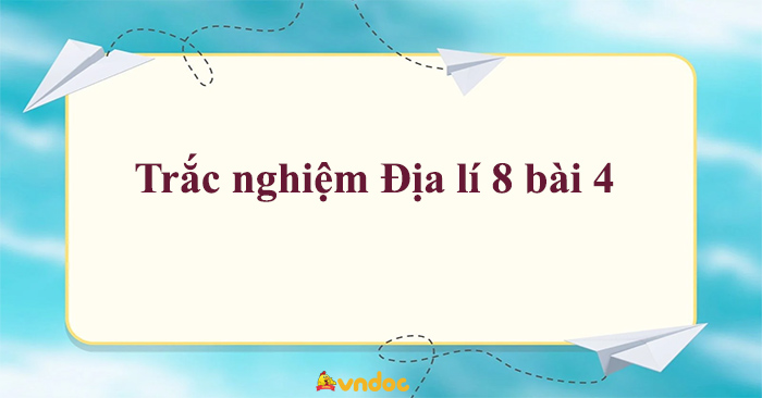 Trắc nghiệm Địa lí 8 bài 4 - Thực hành: Phân tích hoàn lưu gió mùa ở ...