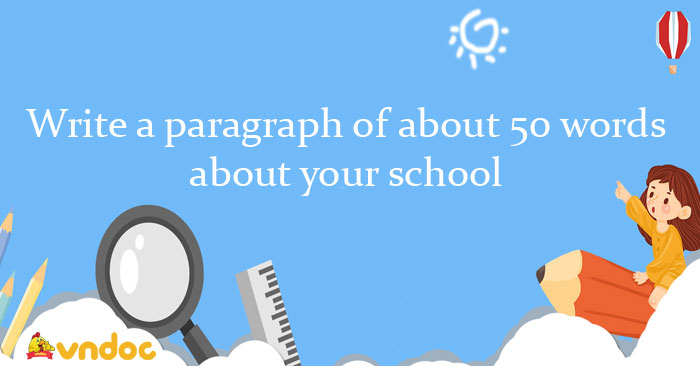 Write a paragraph of 50 words about your school - Write about your ...
