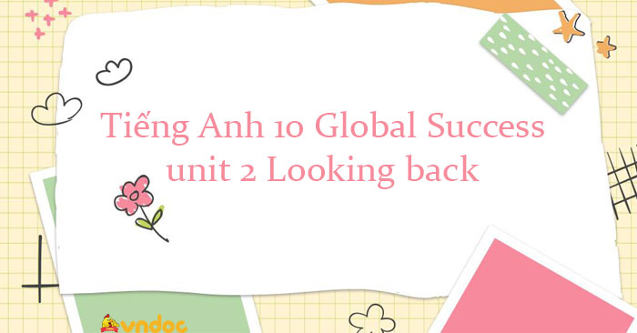 Tiếng Anh 10 unit 2 Looking back Global Success - Unit 2 lớp 10 Looking ...