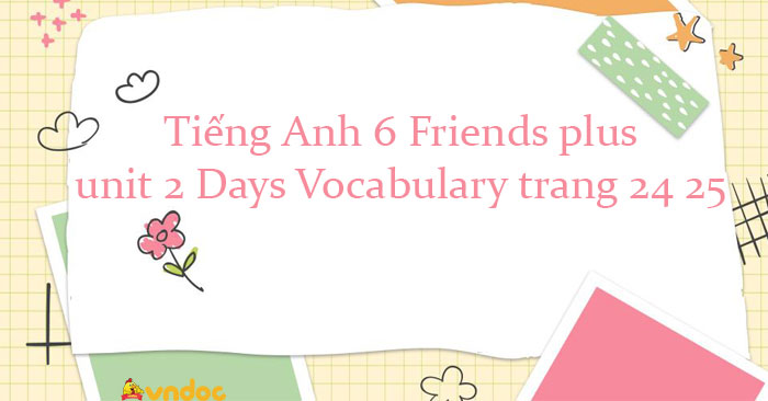 Tiếng Anh lớp 6 unit 2 Vocabulary - Tiếng Anh 6 Friends plus unit 2 ...