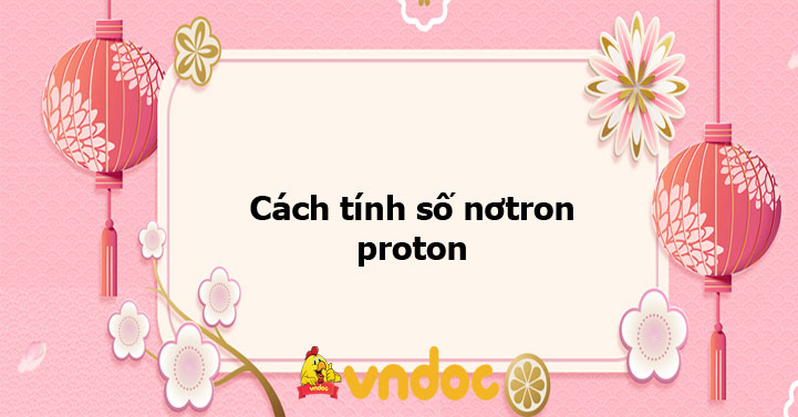 Cách tính số neutron proton - Khoa học tự nhiên 7 - VnDoc.com