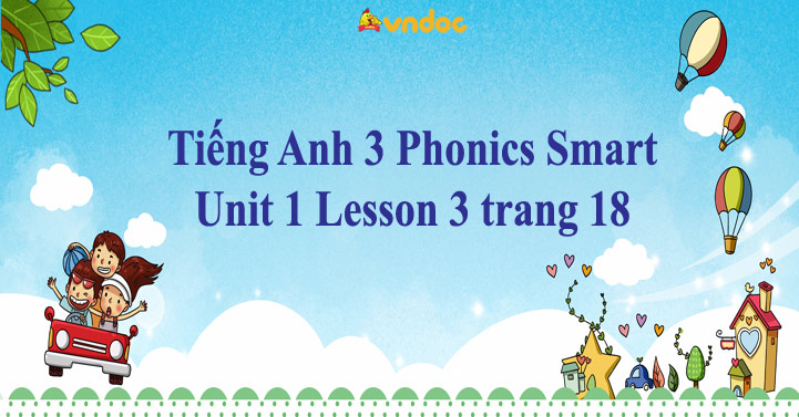 Tiếng Anh 3 Phonics Smart Unit 1 Lesson 3 trang 18 - Unit 1 lớp 3 This ...