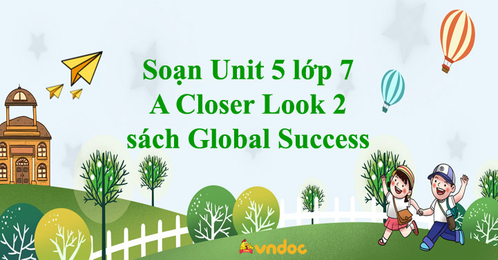 Tiếng Anh 7 Unit 5 A closer look 2 Global success - Tiếng Anh 7 Global Success Unit 5 A Closer ...