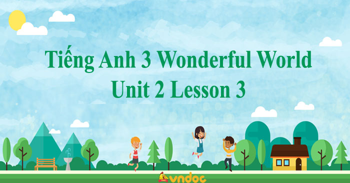 Tiếng Anh 3 Wonderful World Unit 2 Lesson 3 - Unit 2 lớp 3 Lesson 3 trang 35 Wonderful World ...