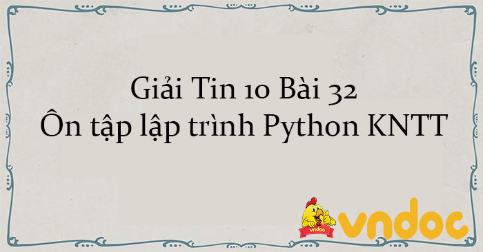 Giải Tin 10 Bài 32: Ôn tập lập trình Python KNTT - Giải Tin học 10 sách Kết nối tri thức - VnDoc.com