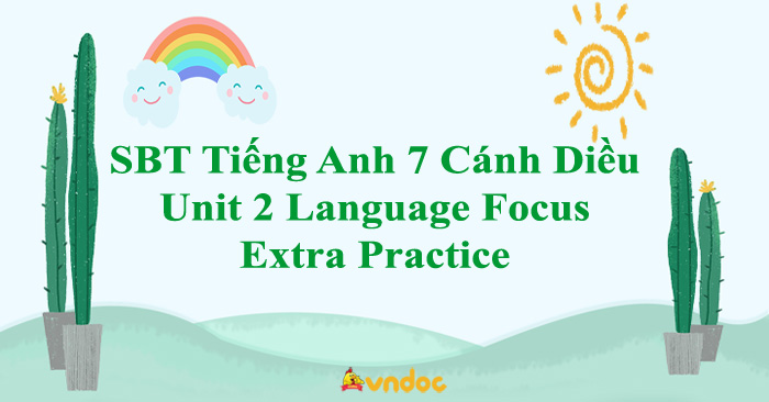 SBT Tiếng Anh 7 Cánh Diều Unit 2 Language Focus Extra Practice - Sách bài tập Tiếng Anh 7 ...