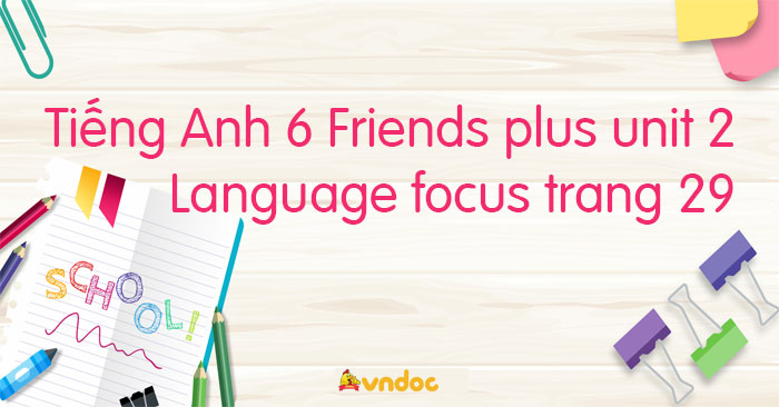 Tiếng Anh lớp 6 unit 2 Language focus trang 29 - Tiếng Anh 6 Friends ...