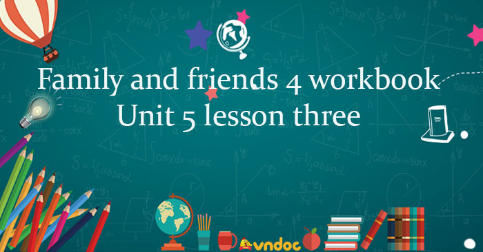 Family and friends 4 workbook Unit 5 lesson three - Sách bài tập Family ...