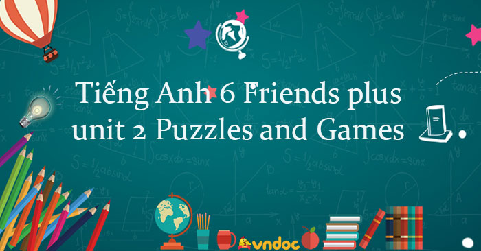 Tiếng Anh lớp 6 unit 2 Puzzles and Games - Tiếng Anh 6 Friends plus ...