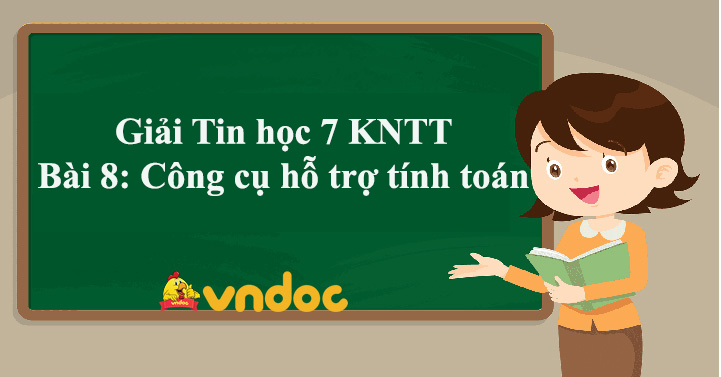 Tin học 7 Bài 8: Công cụ hỗ trợ tính toán - Giải Tin học 7 Kết nối tri ...