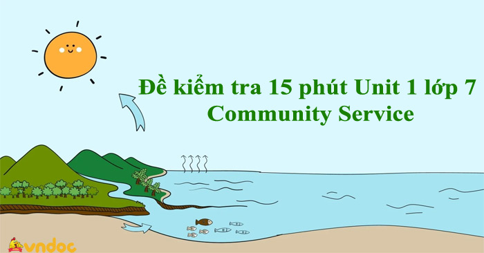 Đề kiểm tra 15 phút Tiếng Anh lớp 7 Unit 3 Community Service - Kiểm tra ...
