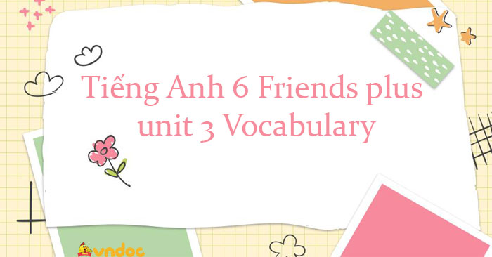 Tiếng Anh lớp 6 Friends plus unit 3 Vocabulary - Tiếng Anh 6 Friends ...
