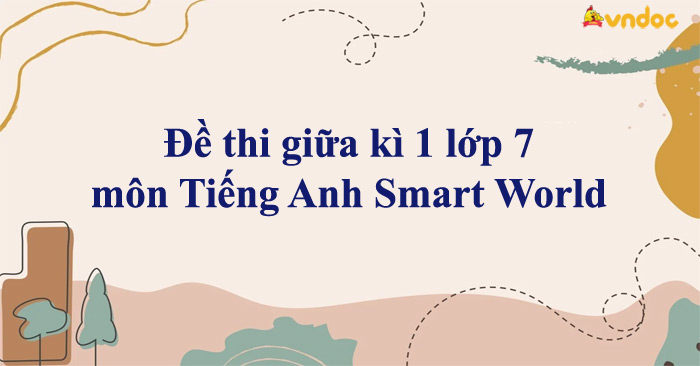 Đề thi giữa kì 1 Tiếng Anh 7 i-Learn Smart World - Đề số 2 - Đề thi tiếng Anh lớp 7 giữa học kì ...