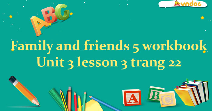 Family and friends 5 workbook Unit 3 lesson 3 - Sách bài tập Family and ...