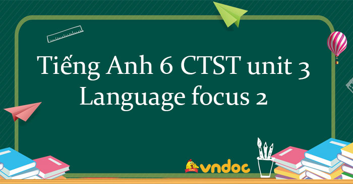 Tiếng Anh lớp 6 unit 3 Language focus 2 trang 43 - Tiếng Anh 6 Friends plus unit 3 Language ...