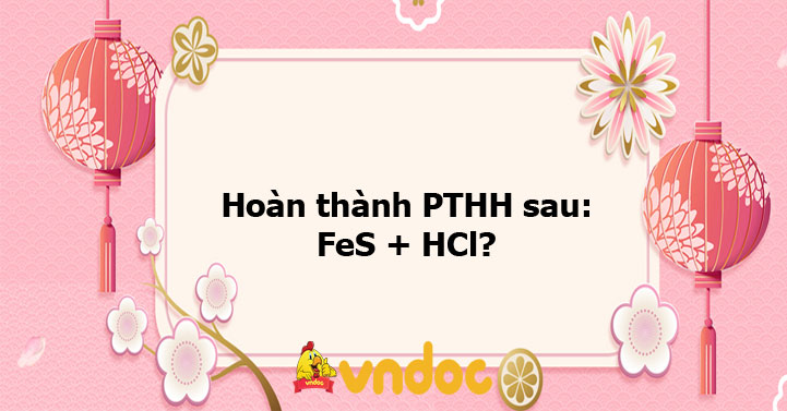 Hoàn thành PTHH sau: FeS + HCl? - Ôn tập môn Hóa học 11 - VnDoc.com