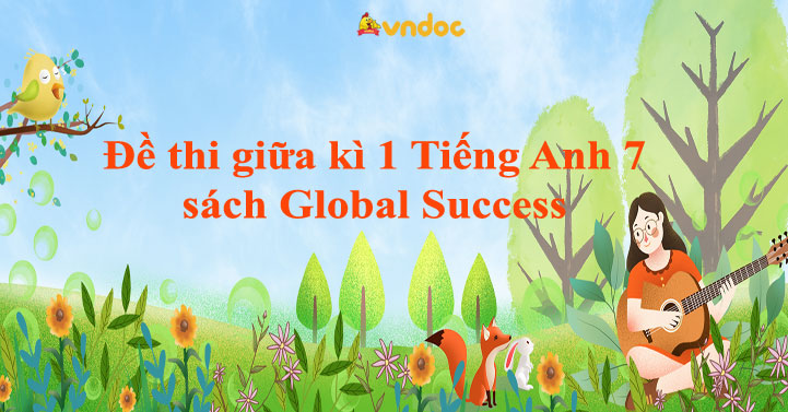 Đề thi giữa kì 1 tiếng Anh 7 Global success - Đề 7 - Đề thi tiếng Anh lớp 7 giữa học kì 1 có đáp ...