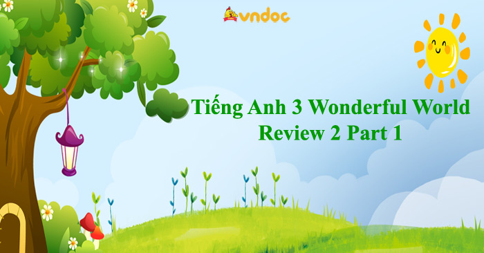 Tiếng Anh 3 Wonderful World Review 2 Part 1 - Review 2 lớp 3 Part 1 trang 50 Wonderful World ...