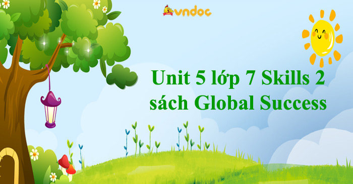 Tiếng Anh 7 Unit 5 Skills 2 Global success - Tiếng Anh 7 Global Success ...