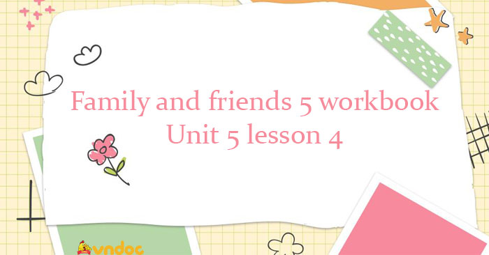 Family and friends 5 workbook Unit 5 lesson 4 - Sách bài tập Family and ...