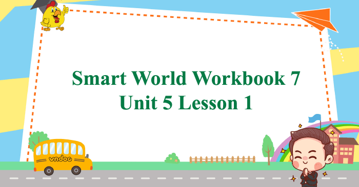 Smart World Workbook 7 Unit 5 Lesson 1 - i-Learn Smart World 7 workbook giải bài tập Unit 5 ...