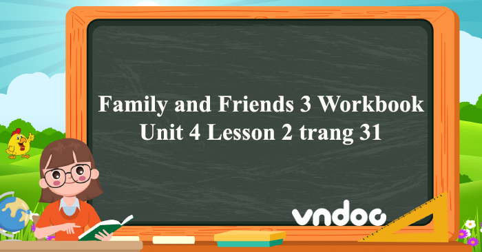 Family and Friends 3 Workbook Unit 4 Lesson 2 trang 31 - Giải SBT ...