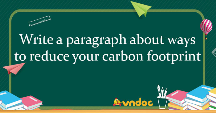 Write a paragraph about ways to reduce your carbon footprint - Writing ...