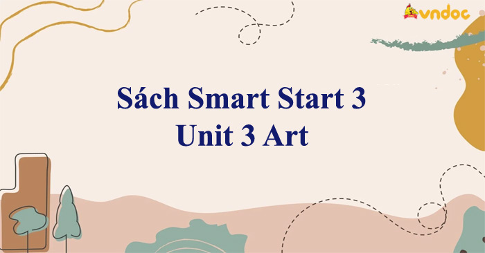 Sách Smart Start 3 Unit 3 Art - Tiếng Anh lớp 3 Smart Start Unit 3 Art ...