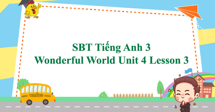 Sách bài tập Tiếng Anh 3 Wonderful World Unit 4 Lesson 3 - SBT Unit 4 lớp 3 Lesson 3 trang 41 ...