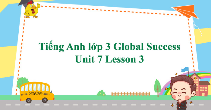 Tiếng Anh lớp 3 Global Success Unit 7 Lesson 3 - Unit 7 Lesson 3 lớp 3 ...