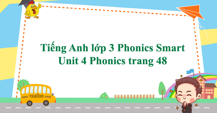 Tiếng Anh lớp 3 Phonics Smart Unit 4 Phonics trang 48 - Unit 4 lớp 3 ...