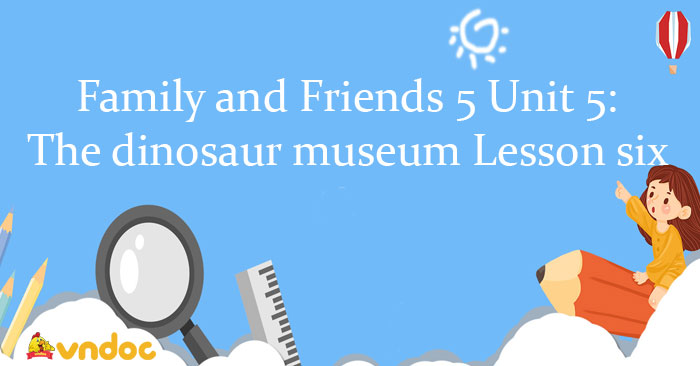 Family and Friends 5 Unit 5: The dinosaur museum Lesson six - Family ...